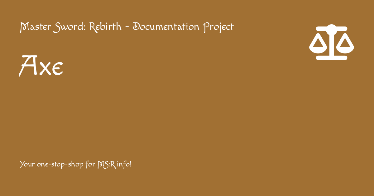Axe - Master Sword: Rebirth - Documentation Project