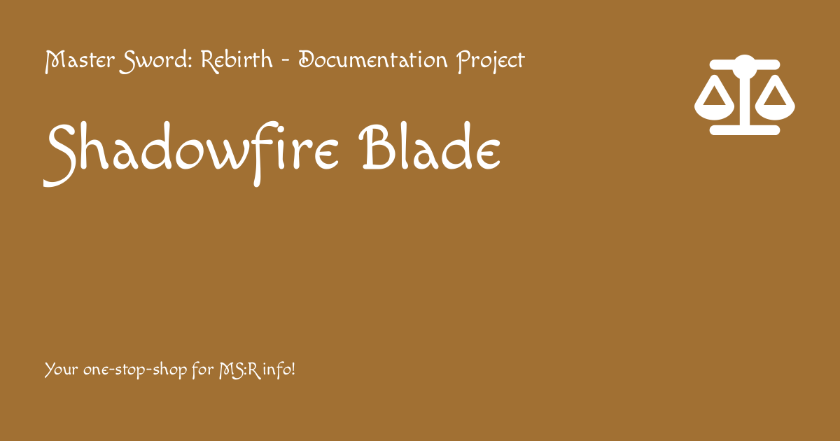 Shadowfire Blade - Master Sword: Rebirth - Documentation Project